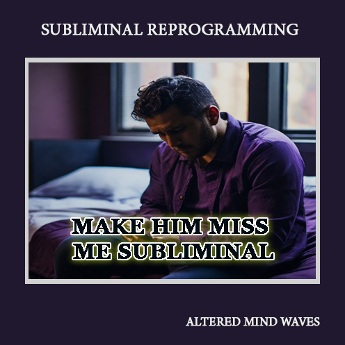 Make Him Miss Me Subliminal - Altered Mind Waves