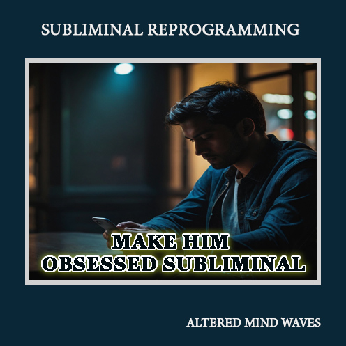 Make Him Obsessed Subliminal - Altered Mind Waves